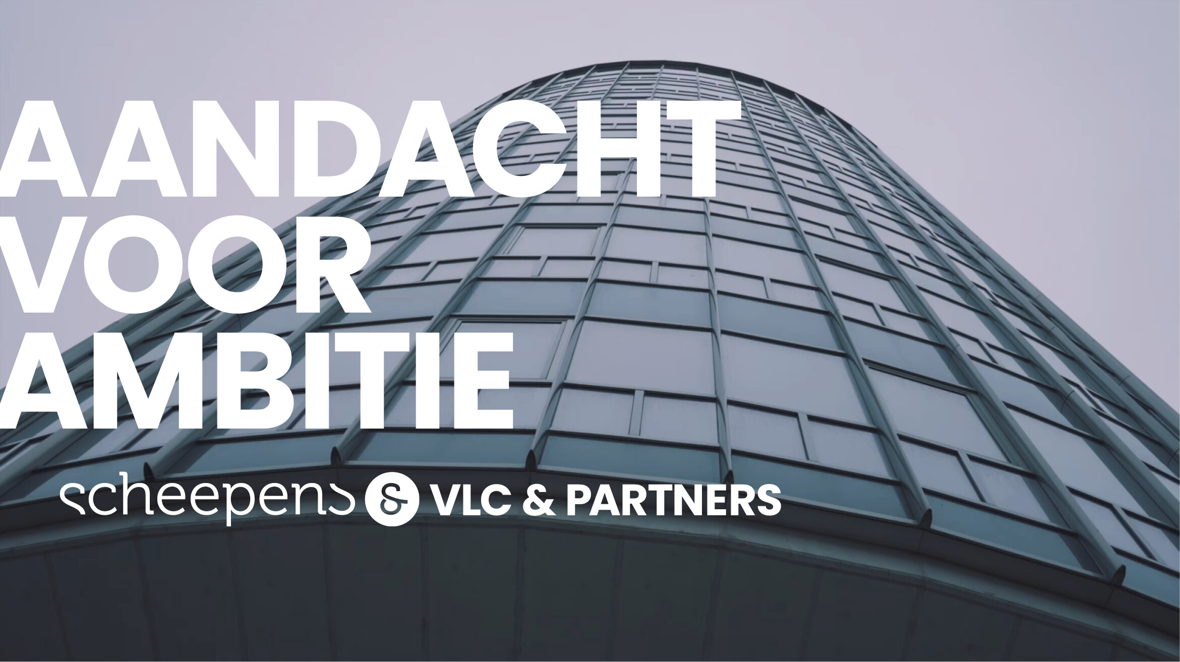 VLC & Partners - Aandacht voor ambitie - Scheepens